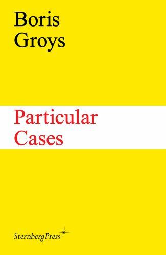 Boris Groys : Particular Cases by Boris Groys (2017, Trade Paperback ...