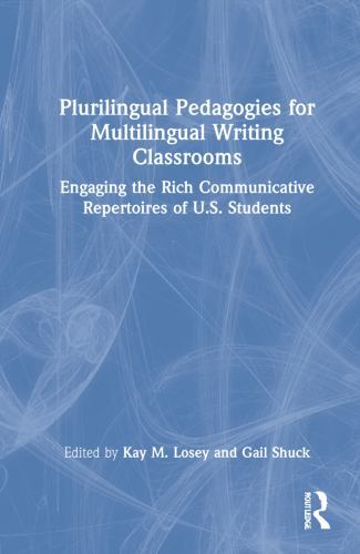 Plurilingual Pedagogies for Multilingual Writing Classrooms by Gail ...