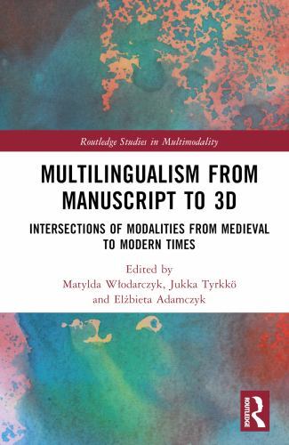 Routledge Studies in Multimodality Ser.: Multilingualism from Manuscript to 3D by Jukka Tyrkkö ...