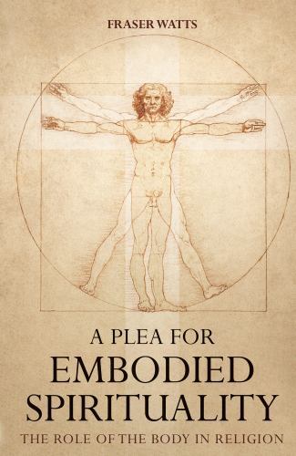 Plea for Embodied Spirituality : The Role of the Body in Religion by ...
