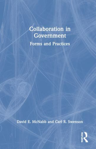 Collaboration in Government by David E. McNabb and Carl R. Swenson ...