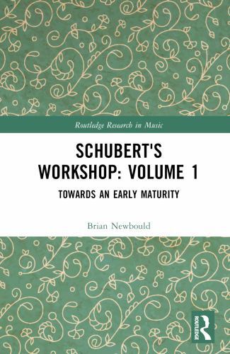 Routledge Research in Music Ser.: Schubert's Workshop: Volume 1 ...