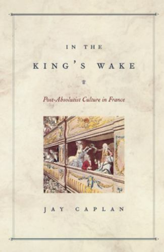 In the King's Wake : Post-Absolutist Culture in France by Jay Caplan (2000, Hardcover) for sale ...