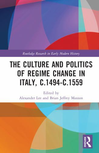 Culture and Politics of Regime Change in Italy, C. 1494-C. 1559 by ...