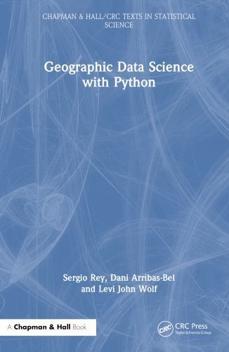 Chapman and Hall/Crc Texts in Statistical Science Ser.: Geographic Data Science with Python by ...