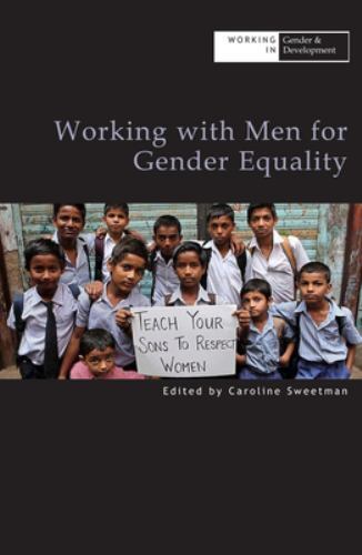 Working in Gender and Development Ser.: Working with Men for Gender ...