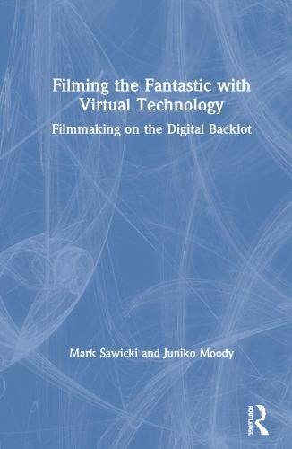 Filming the Fantastic with Virtual Technology : Filmmaking on the ...
