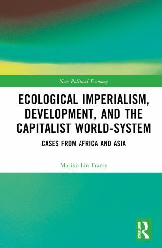 New Political Economy Ser.: Ecological Imperialism, Development, and ...