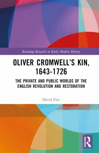 Routledge Research in Early Modern History Ser.: Oliver Cromwell's Kin ...