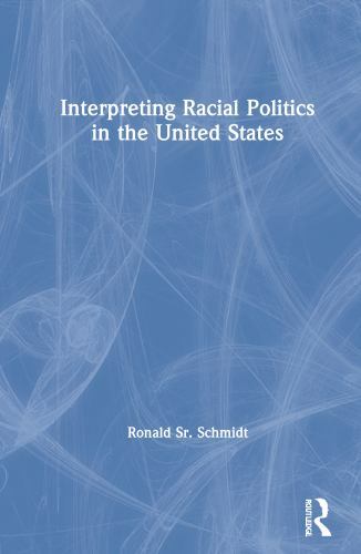 Interpreting Racial Politics in the United States by Sr. Schmidt Ronald ...