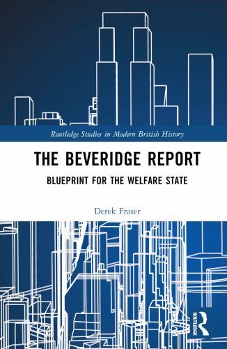 Beveridge Report : Blueprint for the Welfare State by Derek Fraser ...
