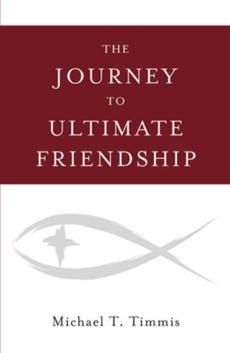 Journey to Ultimate Friendship by Michael T. Timmis (2022, Trade ...