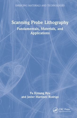 Scanning Probe Lithography : Fundamentals, Materials, and Applications by Yu Kyoung Ryu and ...