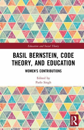 Education and Social Theory Ser.: Basil Bernstein, Code Theory, and ...