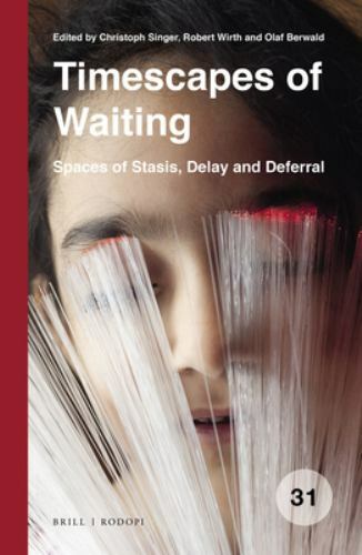 Spatial Practices Ser.: Timescapes of Waiting : Spaces of Stasis, Delay ...