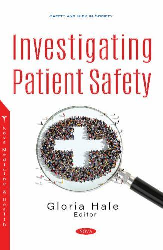 Safety and Risk in Society Ser.: Investigating Patient Safety by Gloria ...