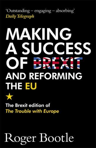 Making a Success of Brexit and Reforming the EU : The Brexit Edition of ...