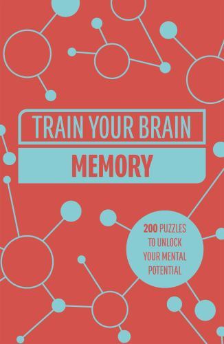 Train Your Brain: Memory : 200 Puzzles to Unlock Your Mental Potential ...
