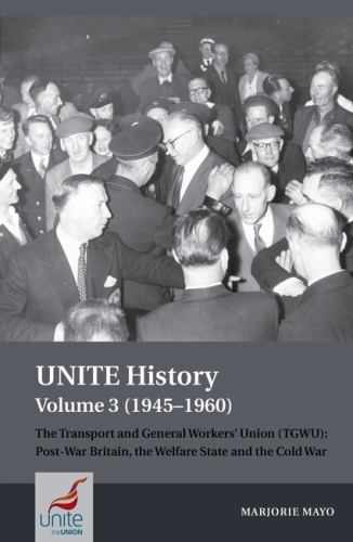 UNITE History Volume 3 (1945-1960) : The Transport and General Workers ...