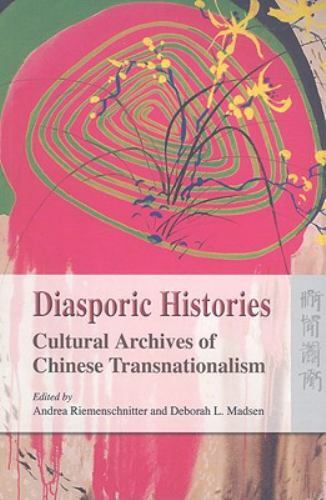 Diasporic Histories : Cultural Archives of Chinese Transnationalism by ...