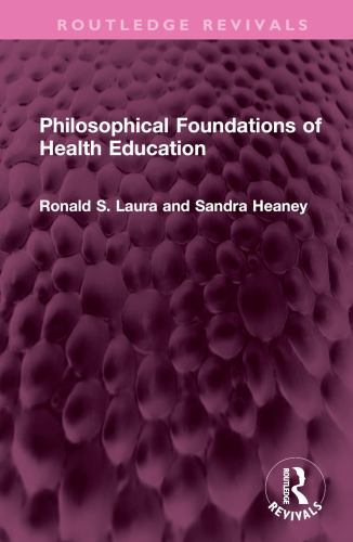 Routledge Revivals Ser.: Philosophical Foundations of Health Education ...
