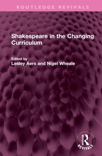 Routledge Revivals Ser.: Shakespeare in the Changing Curriculum by Nigel Wheale (2023, Hardcover ...