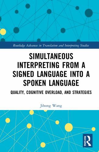 Routledge Advances in Translation and Interpreting Studies: Simultaneous Interpreting from a ...