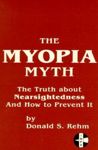 Myopia Myth : The Truth about Nearsightedness and How to Prevent It by ...