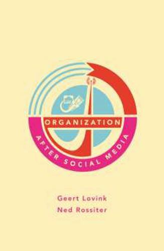 Organization after Social Media by Ned Rossiter and Geert Lovink (2018 ...