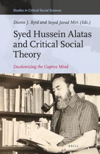 Studies in Critical Social Sciences Ser.: Syed Hussein Alatas and ...