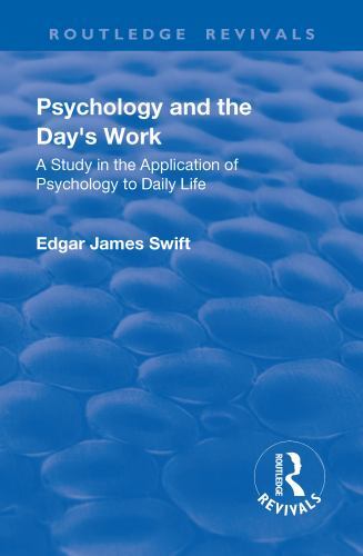 Routledge Revivals Ser.: Revival: Psychology and the Day's Work (1918) : A Study in Application ...