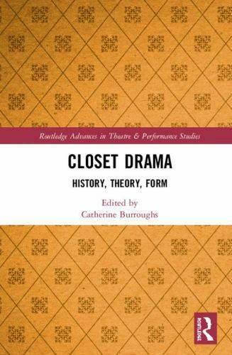 Routledge Advances in Theatre and Performance Studies: Closet Drama ...