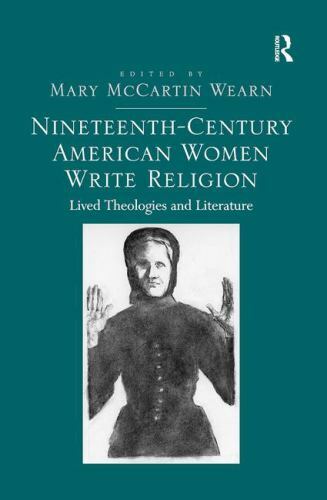 Nineteenth-Century American Women Write Religion : Lived Theologies and Literature by Mary ...