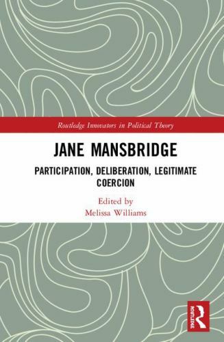 Routledge Innovators in Political Theory Ser.: Jane Mansbridge ...
