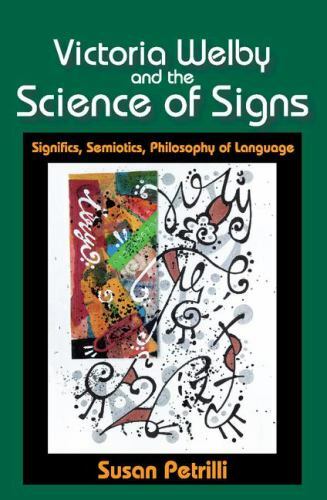Victoria Welby and the Science of Signs : Significs, Semiotics ...
