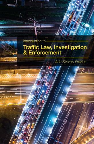 Introduction to Traffic Law, Investigation, and Enforcement by Aric ...