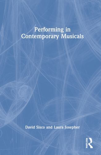 Performing in Contemporary Musicals by David Sisco and Laura Josepher ...