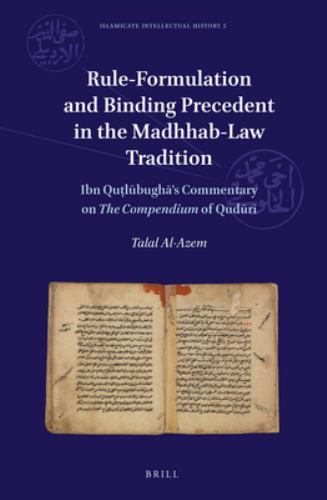 Rule-Formulation and Binding Precedent in the Madhhab-Law Tradition ...