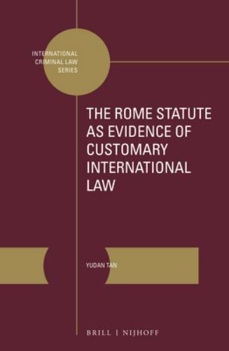 International Criminal Law Ser.: Rome Statute As Evidence of Customary ...
