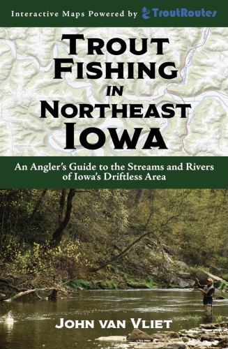 Trout Fishing in Northeast Iowa : An Angler's Guide to the Streams and ...