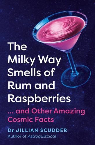Milky Way Smells of Rum and Raspberries : ... and Other Amazing Cosmic ...