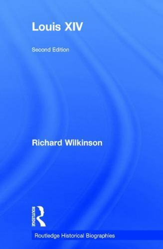 Routledge Historical Biographies Ser.: Louis XIV by Richard Wilkinson ...
