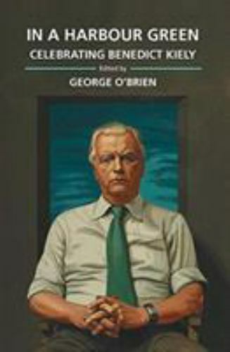 In a Harbour Green : Essays in Honour of Benedict Kiely by George O ...