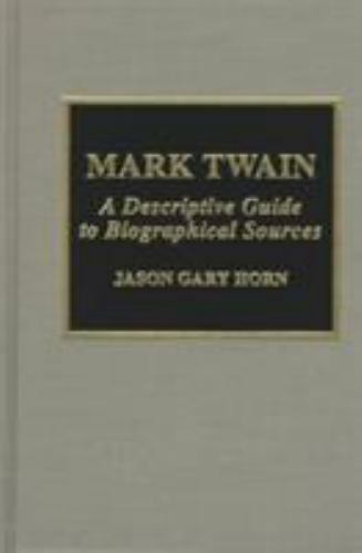 Mark Twain : A Descriptive Guide to Biographical Sources by Jason Gary ...