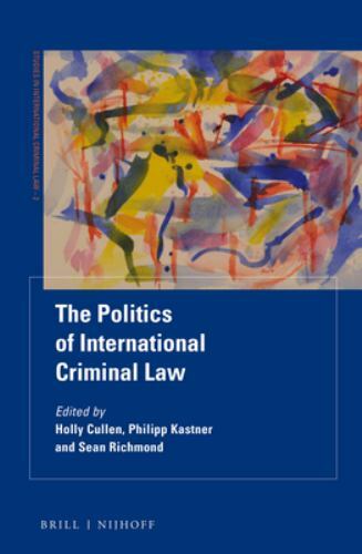 Studies in International Criminal Law Ser.: Politics of International ...