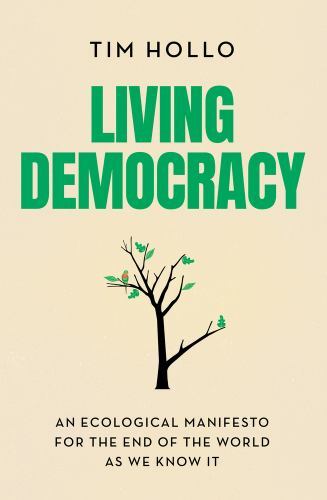 Living Democracy : An Ecological Manifesto for the End of the World As ...