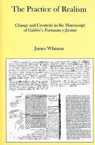 Practice of Realism : Change and Creativity in the Manuscript of Galdos ...