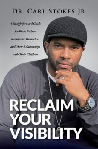 Reclaim Your Visibility : A Straightforward Guide for Black Fathers to ...