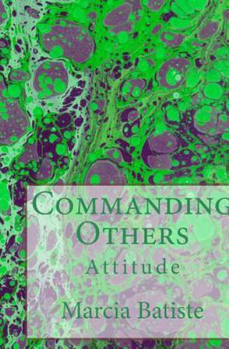 Commanding Others : Attitude by Marcia Batiste (2014, Trade Paperback ...