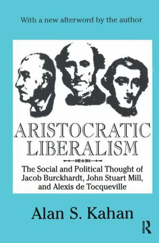Aristocratic Liberalism : The Social and Political Thought of Jacob ...